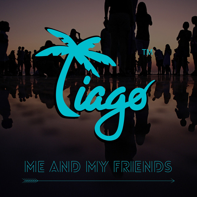 Me and My Friends - Single by Tiago Vasquez Music | Spotify
