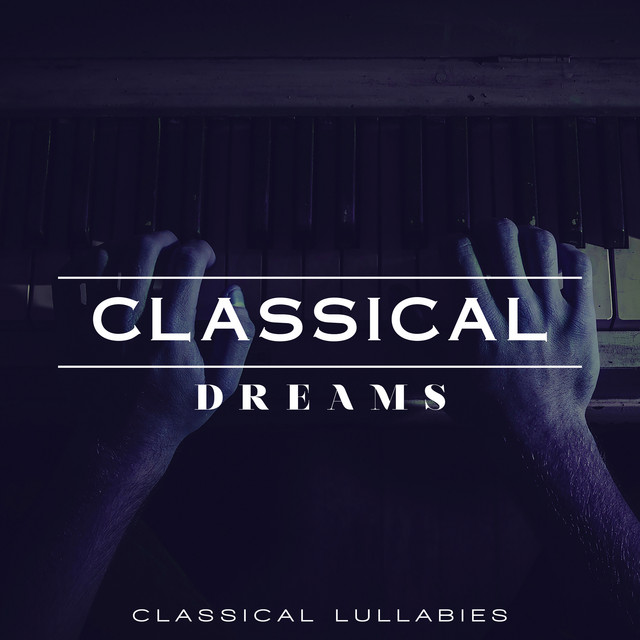 Classical Dreams - Album by Classical Lullabies | Spotify