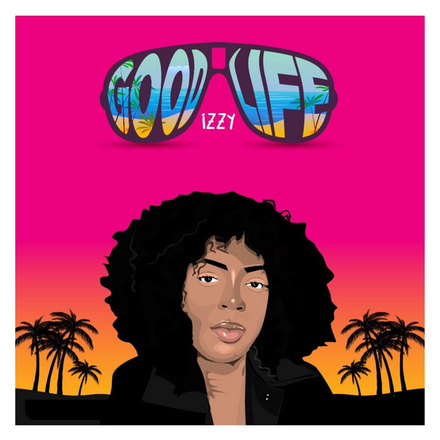 Good Life - Single by Izzy | Spotify