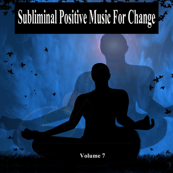 Subliminal Positive Music For Change Volume 7 - Album by Subliminal ...