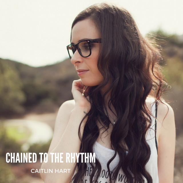 Chained to the Rhythm - Single by Caitlin Hart | Spotify