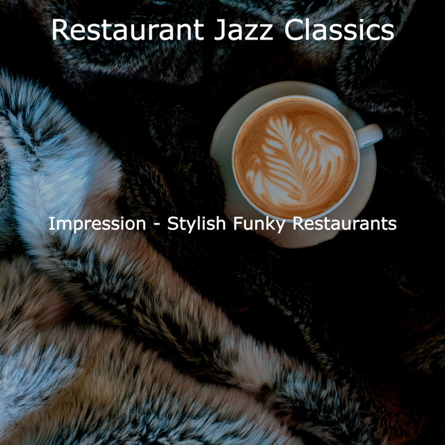 Impression - Stylish Funky Restaurants - Album by Restaurant Jazz ...