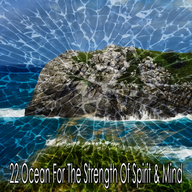 22 Ocean For The Strength Of Spirit & Mind - Album by Ocean Sounds ...