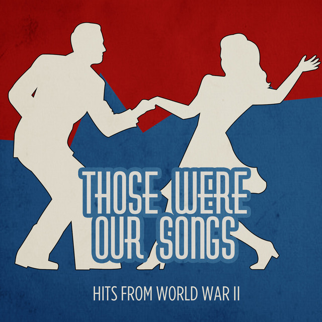 Those Were Our Songs: Hits from World War II - Compilation by Various ...