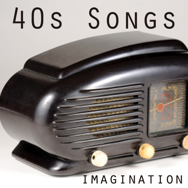 40s Songs - Imagination - Album by The Music Themes | Spotify