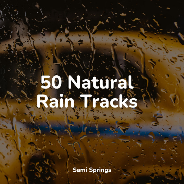 50 Natural Rain Tracks - Album by Sonidos de la Naturaleza Relax | Spotify