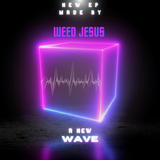 A New Wave - EP by Weed Jesus | Spotify