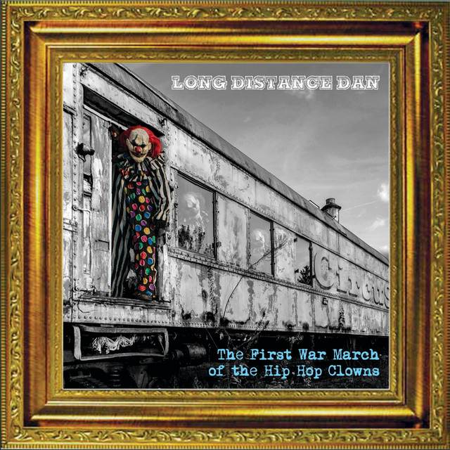 The First War March Of The Hip Hop Clowns - Album by Long Distance Dan ...