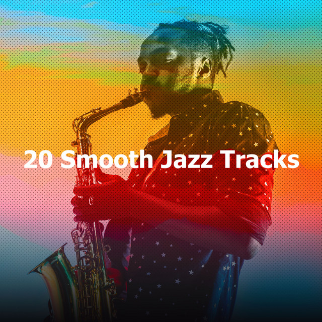 20 Smooth Jazz Tracks - Album by Smooth Jazz Music Academy | Spotify