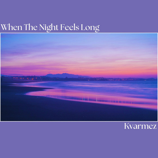 When The Night Feels Long - Single by Kvarmez | Spotify