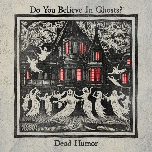 Do You Believe in Ghosts? - Single by Dead Humor | Spotify