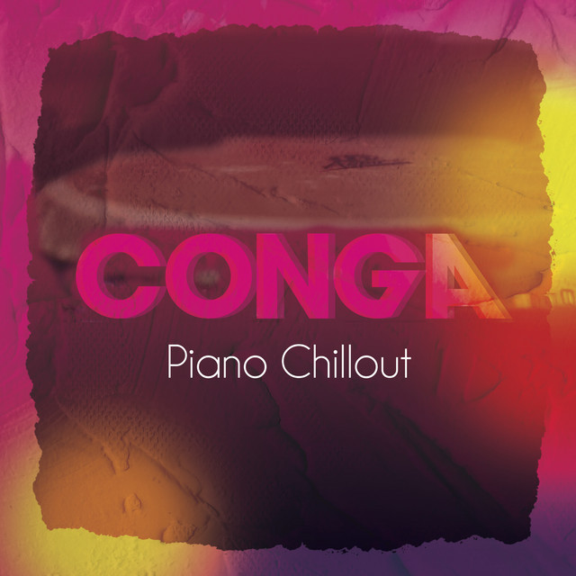 Conga - Single by Piano Chillout | Spotify
