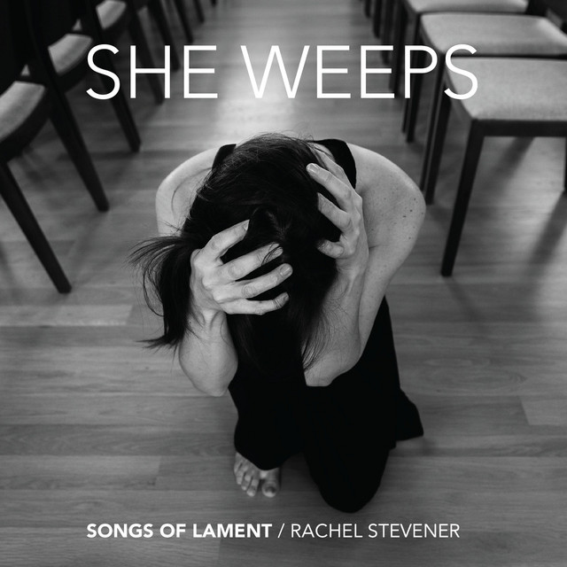 She Weeps: Songs of Lament - Album by Rachel Stevener | Spotify