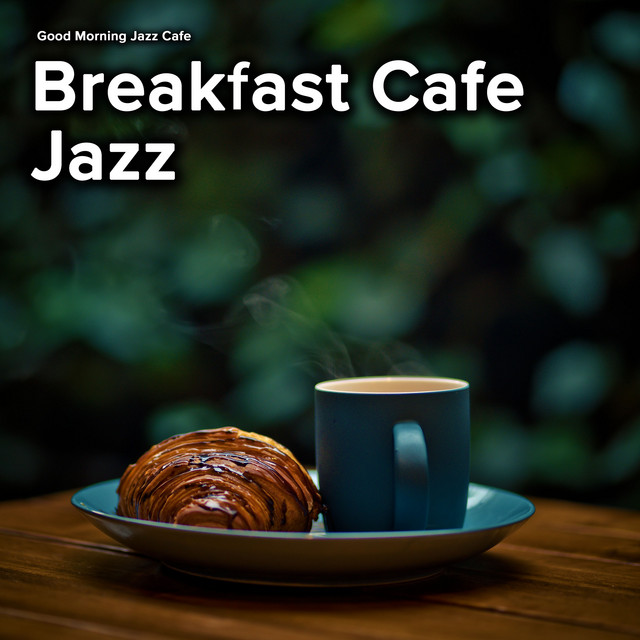 Breakfast Cafe Jazz - Album by Good Morning Jazz Cafe | Spotify