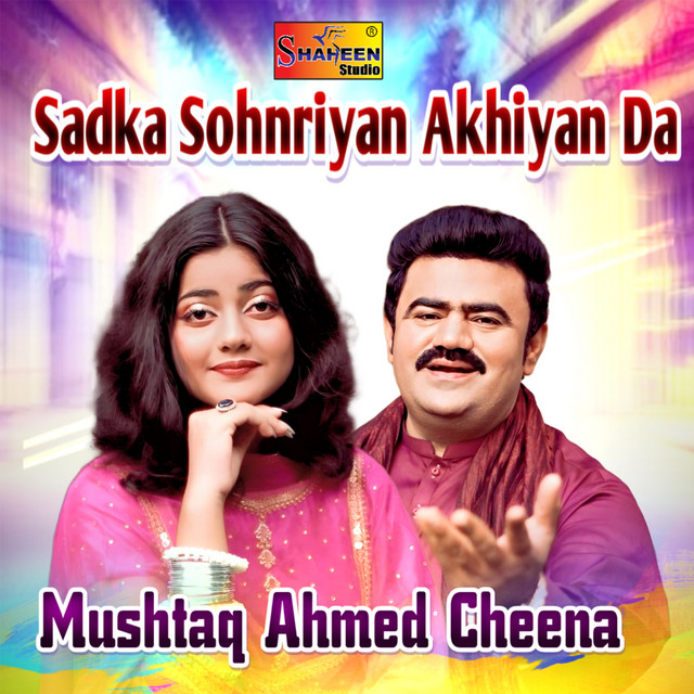 Sadka Sohnriyan Akhiyan Da - song by Mushtaq Ahmed Cheena | Spotify