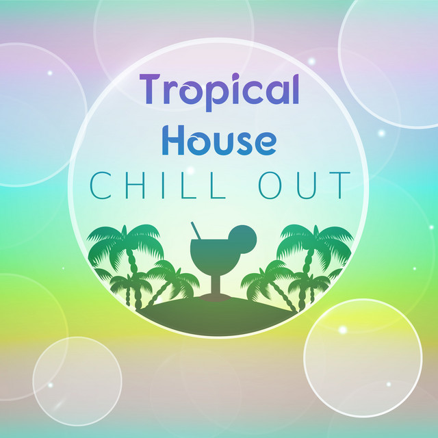 Tropical House Chill Out - Album by Chill Out Beach Party Ibiza | Spotify
