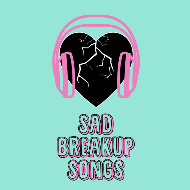 Sad Breakup Songs - Compilation by Various Artists | Spotify