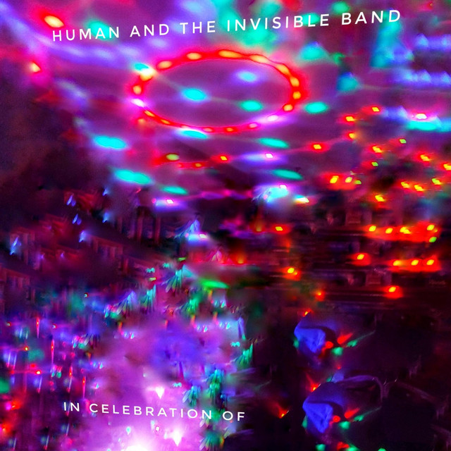 In Celebration Of - Album by Human and The Invisible Band | Spotify