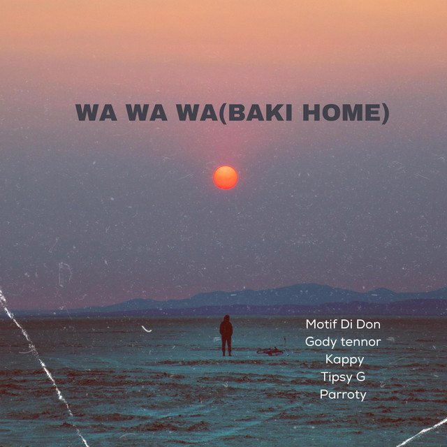 WAWAWA (BAKI HOME) - song by motif di don, Parroty, tipsy gee, Kappy ...
