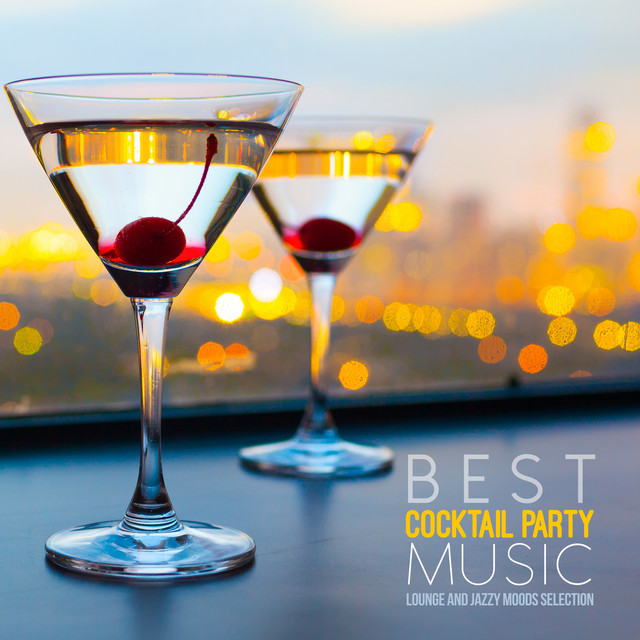 Best Cocktail Party Music: Lounge and Jazzy Moods Selection ...