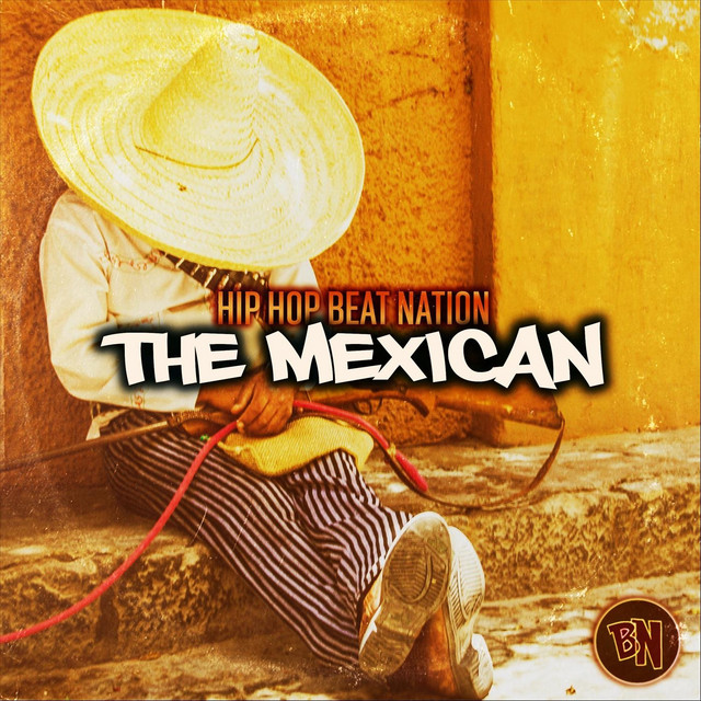 The Mexican Song And Lyrics By Hip Hop Beat Nation Spotify