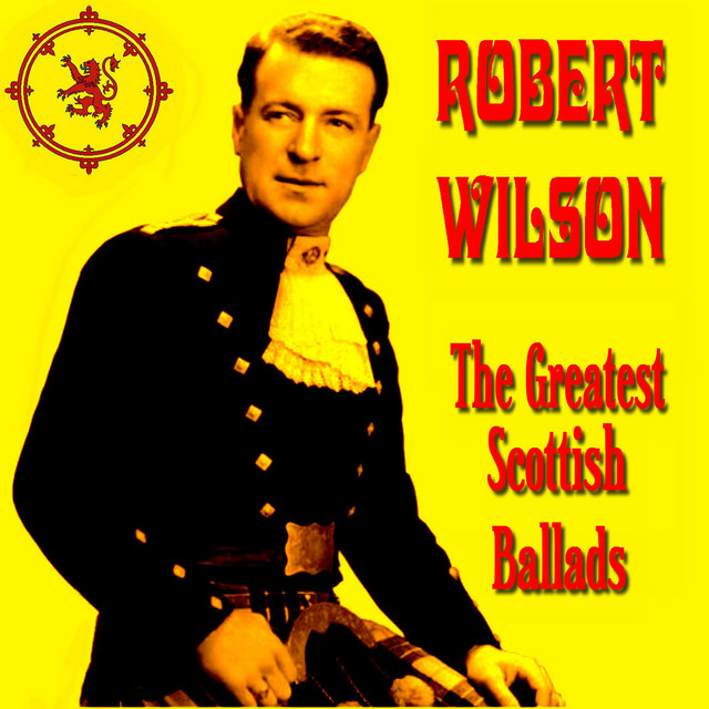 The Greatest Scottish Ballads - Album by Robert Wilson | Spotify