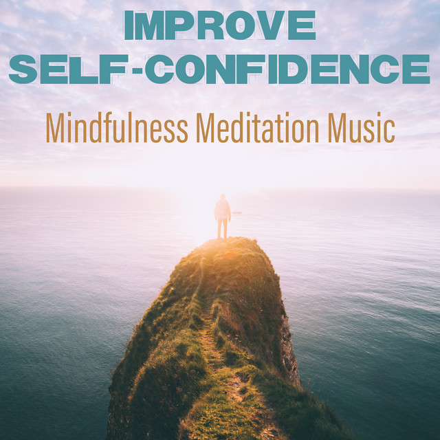 Improve Self-Confidence: Mindfulness Meditation Music for Inner ...