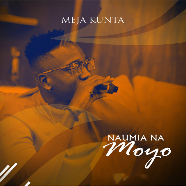 Naumia Moyo - song and lyrics by Meja Kunta | Spotify