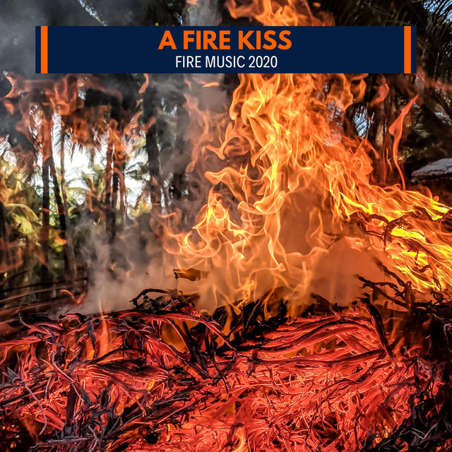 A Fire Kiss - Fire Music 2020 - Album by Calming Nature Music | Spotify