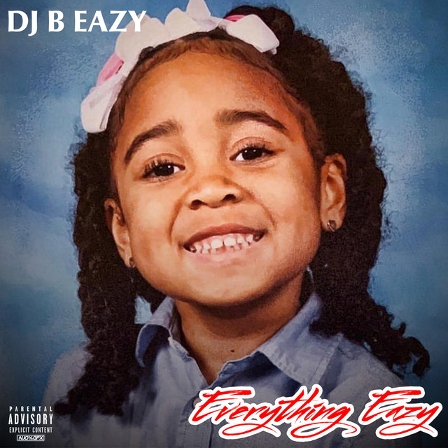 Everything Eazy - Album by DJ B Eazy | Spotify
