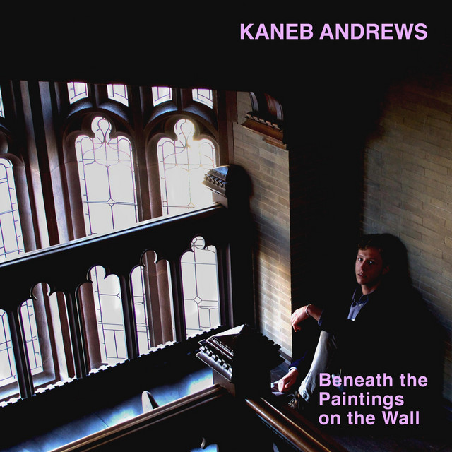 Beneath the Paintings on the Wall - EP by Kaneb Andrews | Spotify