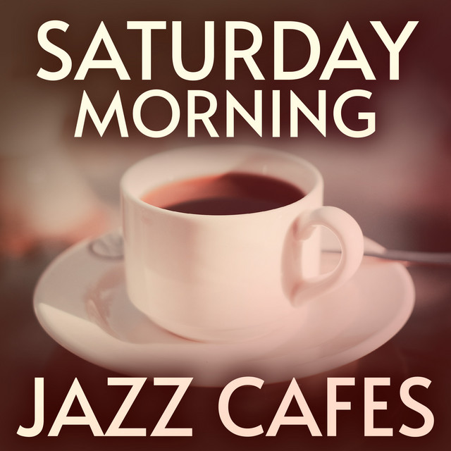 Saturday Morning Jazz Cafes - Album by Saturday Morning Jazz Playlist ...