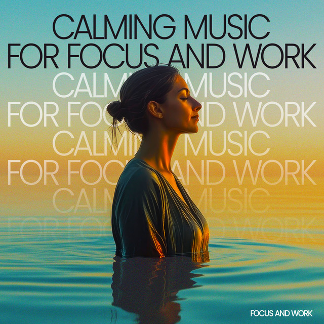 Calming Music for Focus and Work - Album by Focus and Work | Spotify