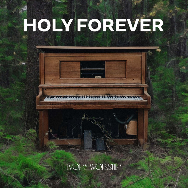 Holy Forever - Piano Version - song and lyrics by IvoryWorship | Spotify