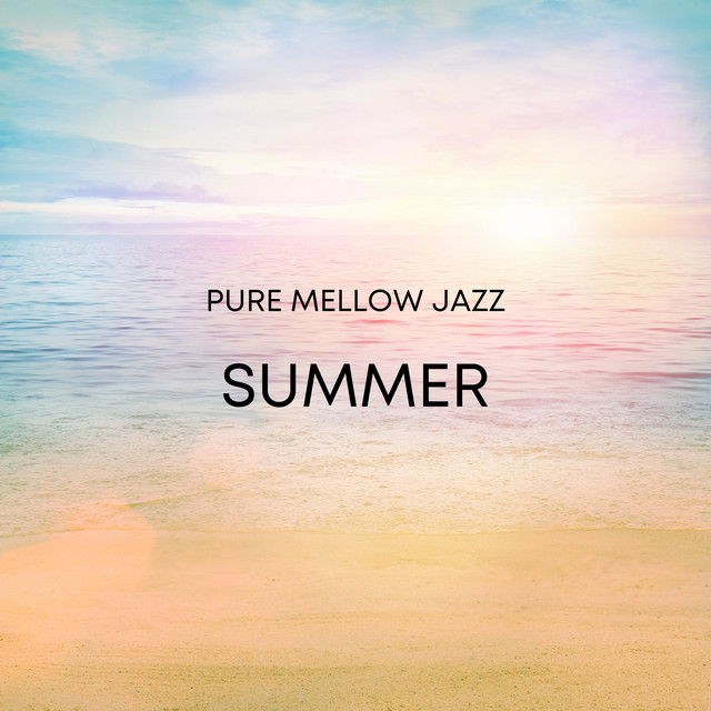 Summer - Album by Pure Mellow Jazz | Spotify
