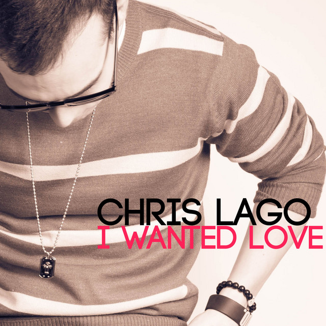 I Wanted Love - Single by Chris Lago | Spotify