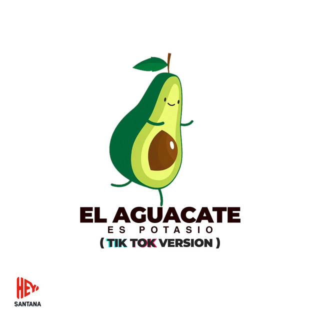 El Aguacate Es Potasio (TikTok Version) - Sencillo de Hey Santana | Spotify