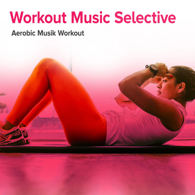 Workout Music Selective - Album by Aerobic Musik Workout | Spotify