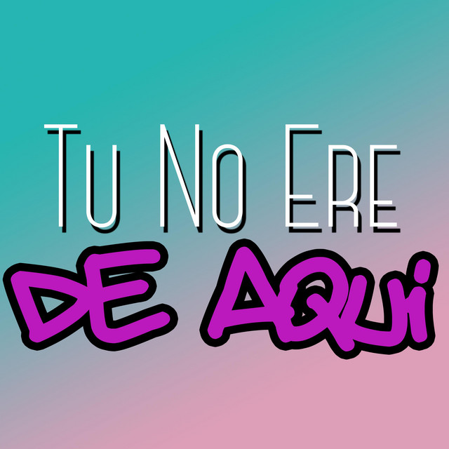Tu No Ere De Aqui - Single by Willy Flow music | Spotify