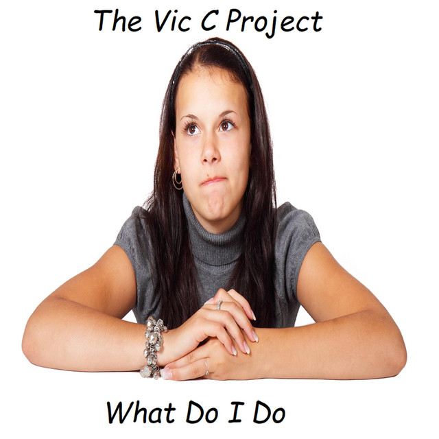 What Do I Do - Single by The Vic C Project | Spotify