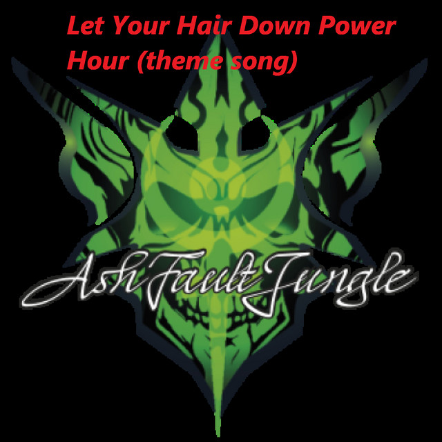 Let Your Hair Down Power Hour (Theme Song) - Single by Ash Fault Jungle ...