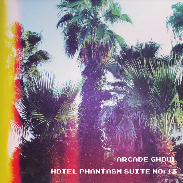 Hotel Phantasm Suite No:13 - Album by Arcade Ghoul | Spotify