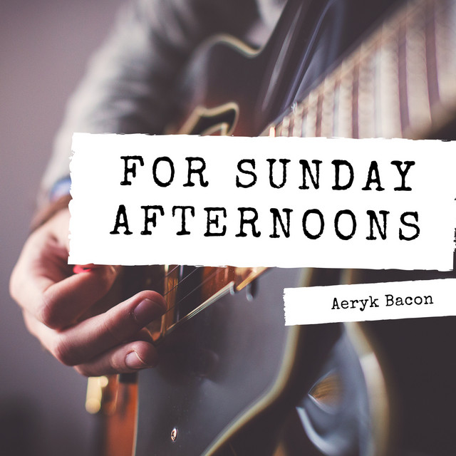 For Sunday Afternoons - Single by Aeryk Bacon | Spotify