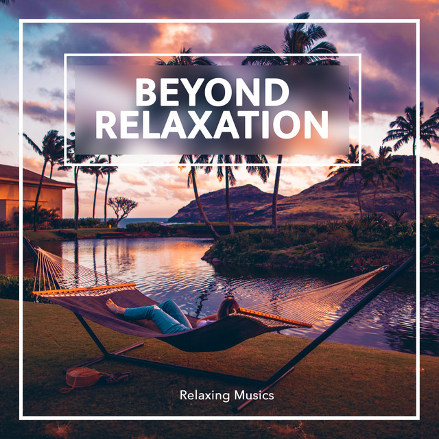 Beyond Relaxation - Album by Relaxing Musics | Spotify