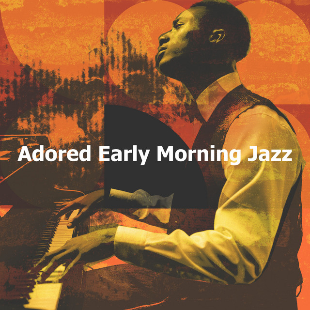 Adored Early Morning Jazz - Album by Breakfast Jazz Curation | Spotify