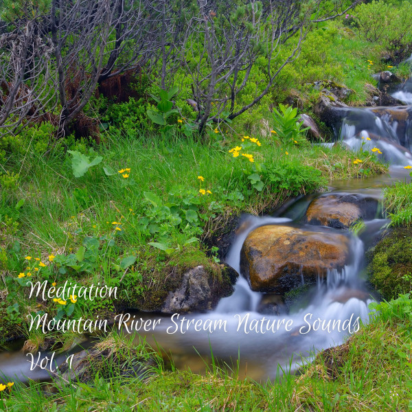 Meditation: Mountain River Stream Nature Sounds Vol. 1 - Album by ...