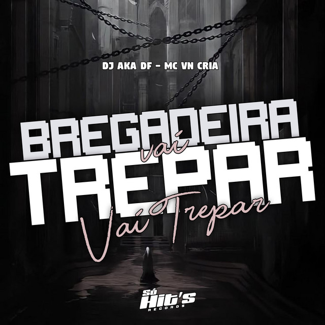 Bregadeira Vai Trepar Vai Trepar - Single by DJ AKA DF | Spotify