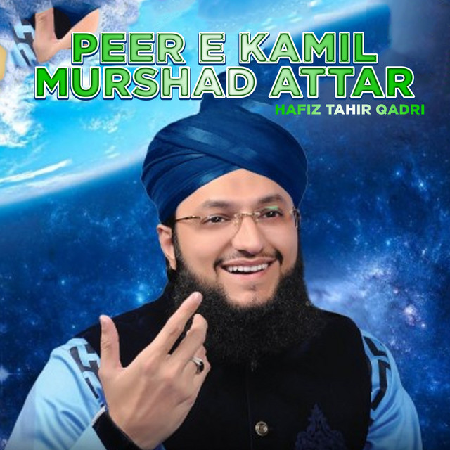 Peer E Kamil Murshad Attar - song and lyrics by Hafiz Tahir Qadri | Spotify