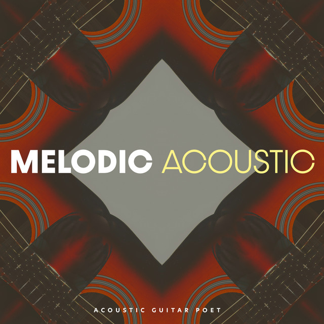 Melodic Acoustic - Album by Acoustic Guitar Poet | Spotify