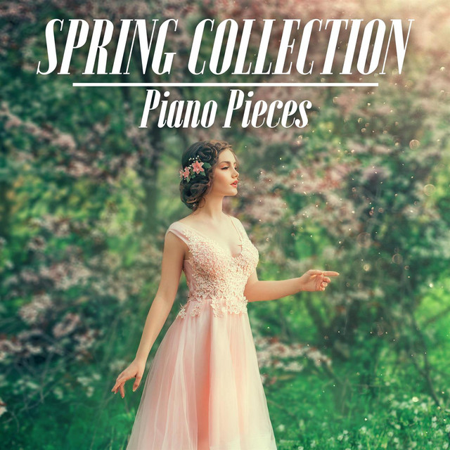 Spring Collection - Piano Pieces - Compilation by Various Artists | Spotify